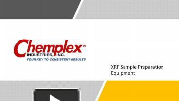 XRF Sample Preparation Equipment| Chemplex Industries, Inc. presentation | free to download