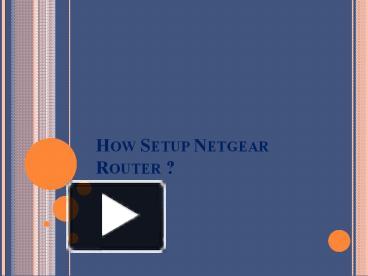 PPT – How to Setup Netgear Router? PowerPoint presentation | free to download - id: 90acdb-NjA3M
