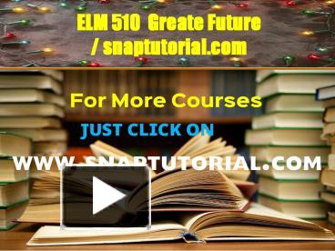 PPT – ELM 510 Greate Future / snaptutorial.com PowerPoint presentation ...