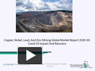 PPT – Copper, Nickel, Lead, And Zinc Mining Market Report 2020-30: Covid 19 Impact and Recovery ...