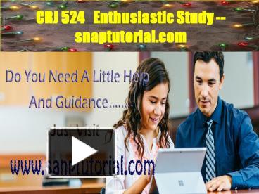 CRJ 524 Enthusiastic Study -- snaptutorial.com presentation | free to download