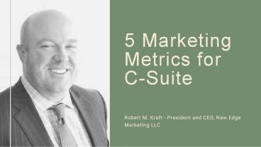 PPT – 5 Marketing Metrics for C-Suite - Robert M. Kraft PowerPoint presentation | free to ...