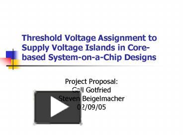 PPT – Threshold Voltage Assignment to Supply Voltage Islands in Corebased SystemonaChip Designs ...