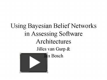 PPT – Using Bayesian Belief Networks in Assessing Software Architectures PowerPoint presentation ...