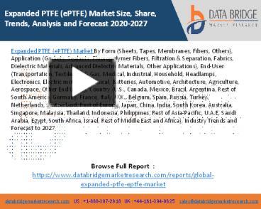 PPT – Expanded PTFE (ePTFE) Market Size, Share, Trends, Analysis and Forecast 2020-2027 ...