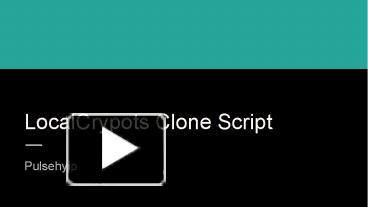 PPT – LocalCryptos clone script PowerPoint presentation | free to download - id: 9183ce-ZjZmM