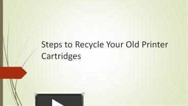 PPT – Steps to Recycle Your Old Printer Cartridges PowerPoint ...