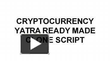 PPT – CRYPTOCURRENCY YATRA READY MADE CLONE SCRIPT (1) PowerPoint presentation | free to ...