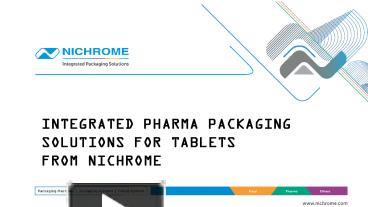 INTEGRATED PHARMA PACKAGING SOLUTIONS FOR TABLETS FROM NICHROME ...