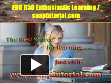 PPT – EDU 650 Enthusiastic Learning / snaptutorial.com PowerPoint presentation | free to ...