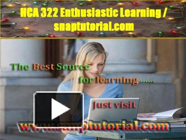 PPT – HCA 322 Enthusiastic Learning / snaptutorial.com PowerPoint presentation | free to ...