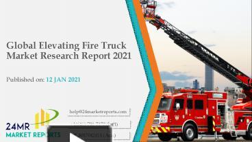 PPT – Global Elevating Fire Truck Market Research Report 2021 PowerPoint presentation | free to ...