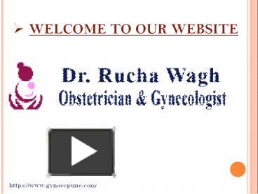 Best Gynecologist, Obstetricians in Pimpri Chinchwad- Dr. Rucha Wagh (1) presentation | free to ...