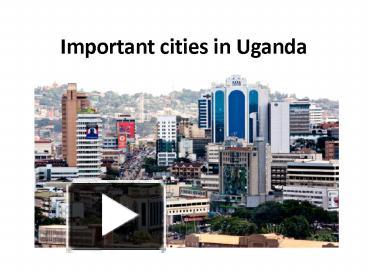 PPT – Important cities in Uganda PowerPoint presentation | free to ...