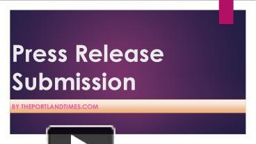 PPT – Press Release Submission PowerPoint presentation | free to download - id: 91ec02-ZmI2Z