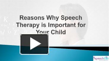 PPT – Reasons why Speech Therapy is important for your child PowerPoint ...