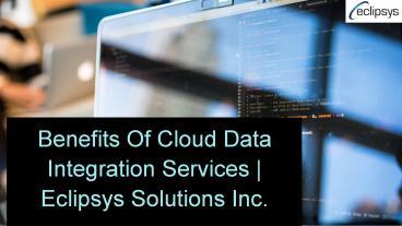 PPT – Benefits Of Cloud Data Integration Services | Eclipsys Solutions Inc. PowerPoint ...
