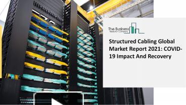 PPT – Global Structured Cabling Market Report 2021-2030 | Covid 19 Impact and Recovery ...