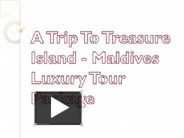 PPT – A Trip To Treasure Island - Maldives Luxury Tour Package ...