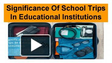 PPT – Significance Of School Trips In Educational Institutions ...