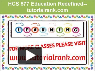 HCS 577 Education Redefined--tutorialrank.com presentation | free to download