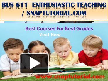 PPT – BUS 611 Enthusiastic Teaching / snaptutorial.com PowerPoint presentation | free to ...