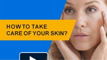 PPT – 5 Amazing ways to Take Care Of Your skin PowerPoint presentation ...