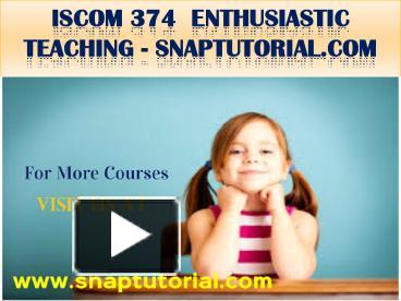 PPT – ISCOM 374 Enthusiastic Teaching - snaptutorial.com PowerPoint presentation | free to ...