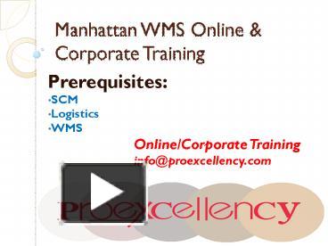 PPT – Proexcellency provide Manhattan WMS online training by Subject Matter Program PowerPoint ...