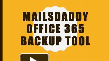 PPT – MailsDaddy Office 365 Backup Tool PowerPoint presentation | free to download - id: 927843 ...