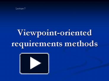 Viewpointoriented requirements methods presentation | free to view