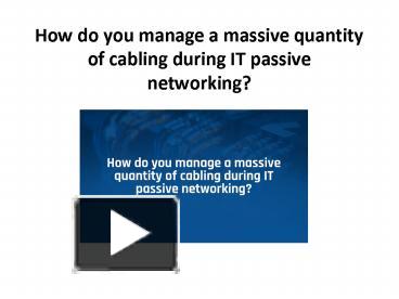 How do you manage a massive quantity of cabling during IT passive networking? presentation ...