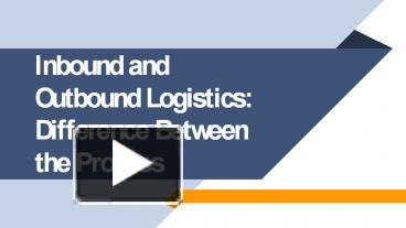 Inbound and Outbound Logistics: Difference Between the Process presentation | free to download