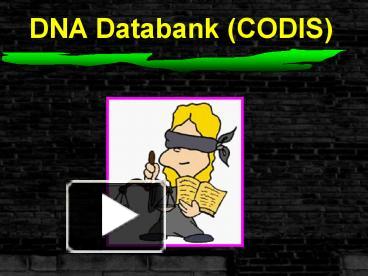 PPT – DNA Databank CODIS PowerPoint presentation | free to view - id: 92b7f-OWNjZ