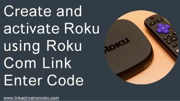 PPT – How to Activate and Roku Using Roku Com Link PowerPoint presentation | free to download ...