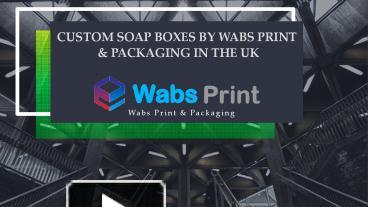 PPT – Custom Soap Boxes by Wabs Print & Packaging in the UK PowerPoint ...
