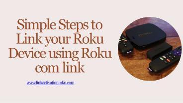 PPT – Get Link to Roku device using Roku Com Link PowerPoint presentation | free to download ...