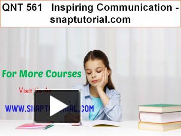 QNT 561 Inspiring Communication - snaptutorial.com presentation | free to download