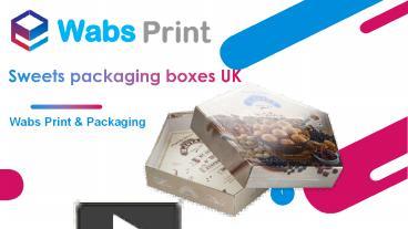 PPT – Wabs Print & Packaging offering Custom Sweet Packaging Boxes in the UK PowerPoint ...