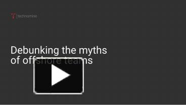 PPT – Debunking the myths of offshore teams PowerPoint presentation | free to download - id ...
