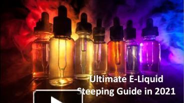 PPT – Ultimate E-Liquid Steeping Guide in 2021 PowerPoint presentation | free to download - id ...