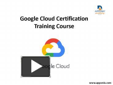 PPT – Google Cloud Platform GCP Certification Training Course PowerPoint presentation | free to ...