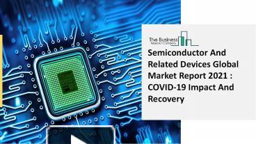 Global Semiconductor And Related Devices Market Insights, Trends Sales, Supply, Demand 2021-2030 ...