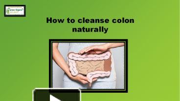 PPT – How to cleanse colon naturally PowerPoint presentation | free to download - id: 9355e3-YjE5N