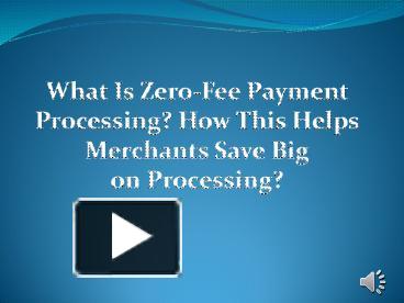 PPT – What Is Zero-Fee Payment Processing How This Helps Merchants Save Big on Processing ...