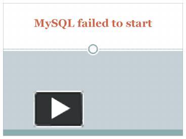 PPT – MySQL failed to start PowerPoint presentation | free to download - id: 937a91-MzljZ