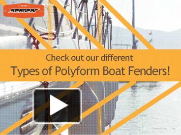 PPT – Types of Polyform Boat Fenders! PowerPoint presentation | free to download - id: 93951f-NjRkM