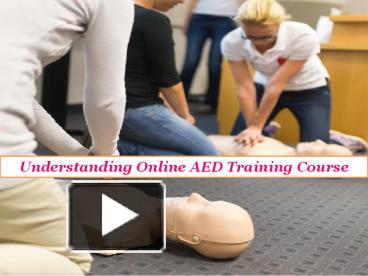 PPT – Understanding Online AED Training Course PowerPoint presentation | free to download - id ...