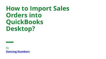 How to Import Sales Orders into QuickBooks Desktop presentation | free to download