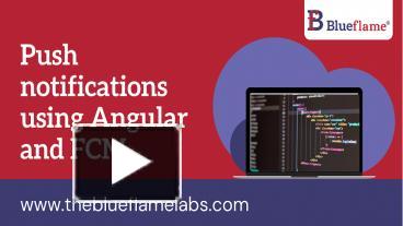 Push Notifications using Angular and Firebase Cloud Messaging | The Blueflame Labs presentation ...